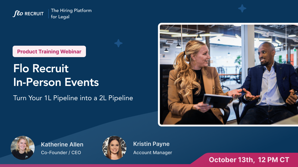 Flo Recruit In-Person Events, Turn Your 1L Pipeline into a 2L Pipeline